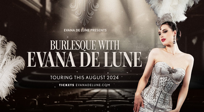 Burlesque with Evana De Lune - Australian Tour - Ft. Jessabelle Thunder ...